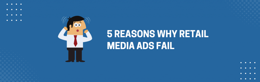 5 Reasons why Retail Media Ads Fail | Optiwise.ai