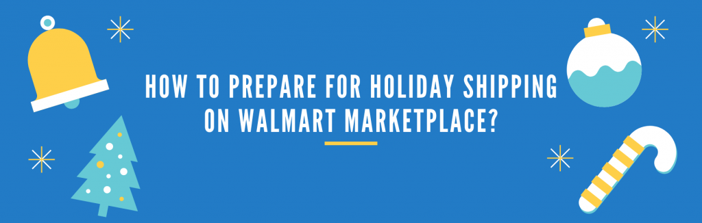 How to prepare for holiday shipping on Walmart Marketplace?