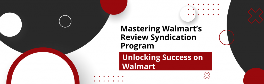 Mastering Walmart’s Review Syndication Program - Unlocking Success on ...